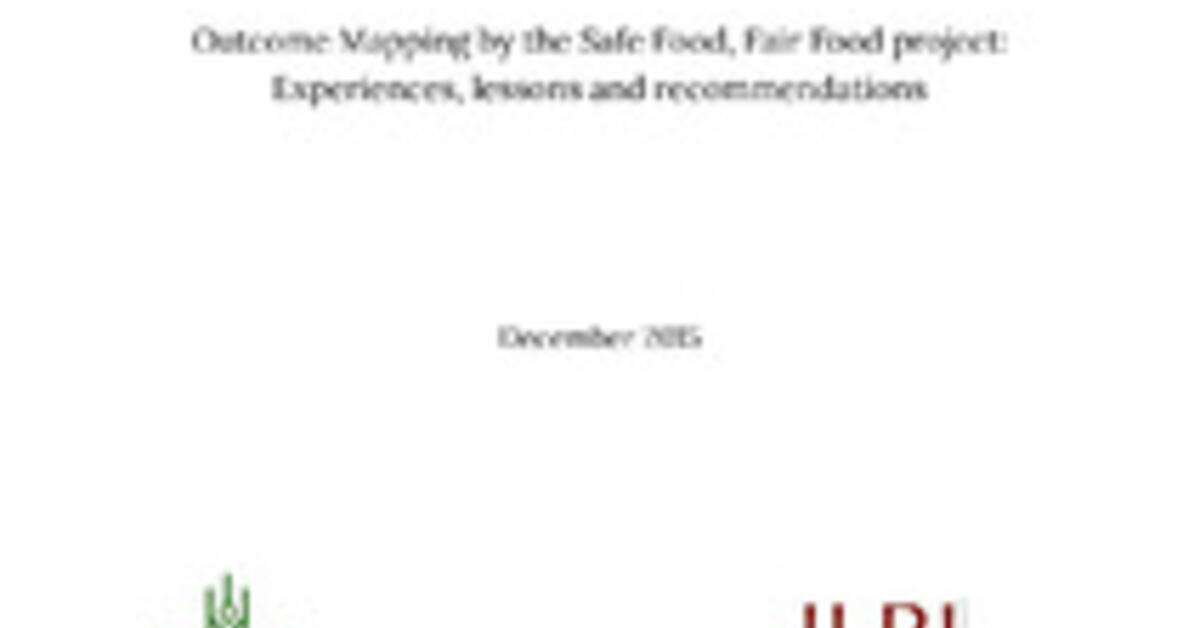 Outcome Mapping by the Safe Food, Fair Food project: Experiences, lessons and recommendations